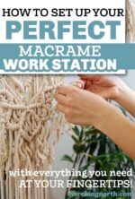 Setting Up Your Perfect Macrame Work Station {Ultimate Guide!}