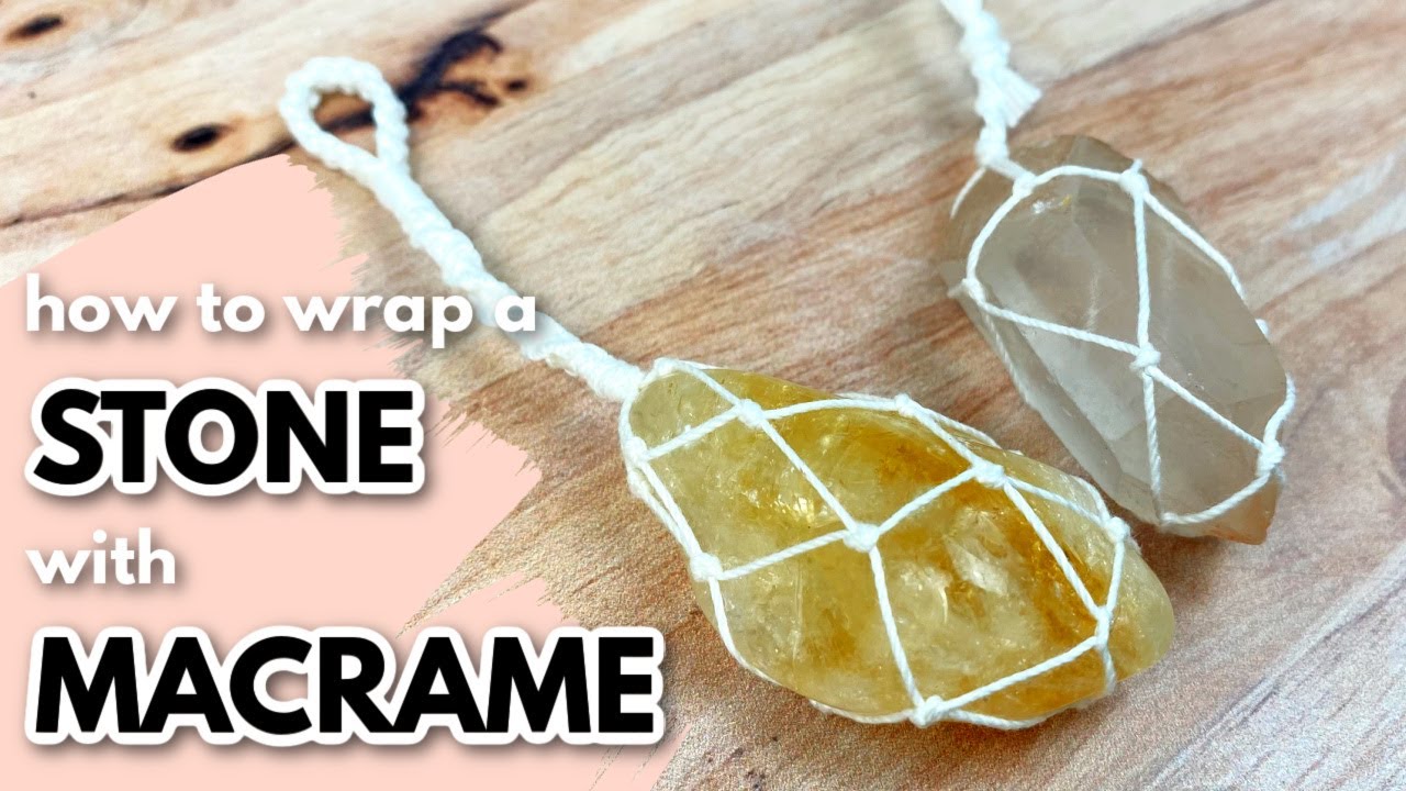 How to Wrap a Stone with Macrame Netting (Tutorial & Video!)